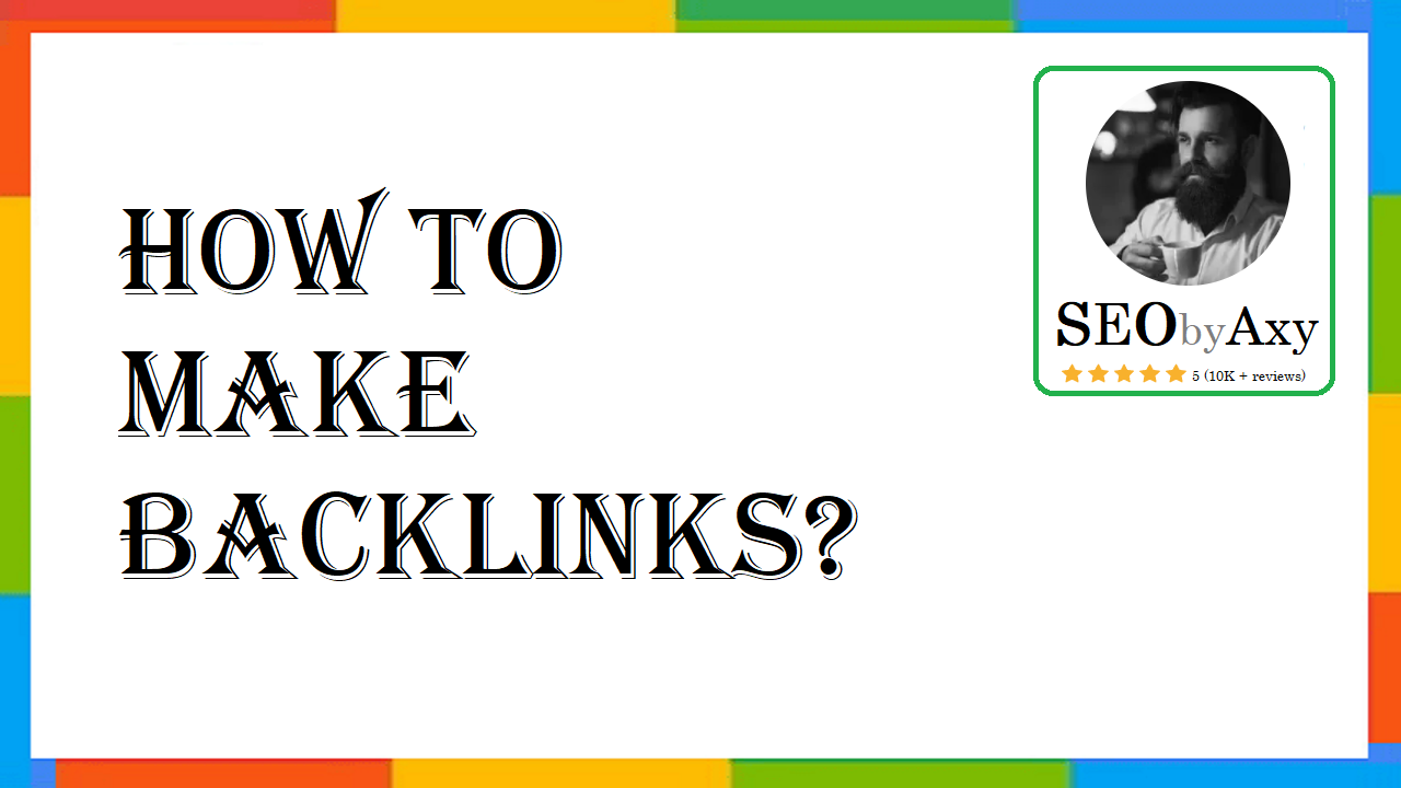 How To Make Backlinks? - SEObyAxy